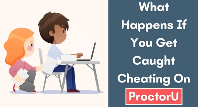 What Happens If You Get Caught Cheating On ProctorU - OnlineCourseing